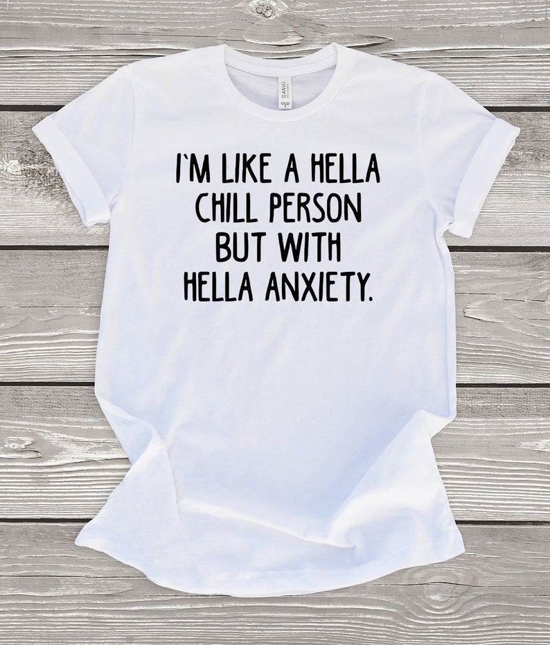 I'm Like a Hella Chill Person but With Hella Anxiety | Etsy