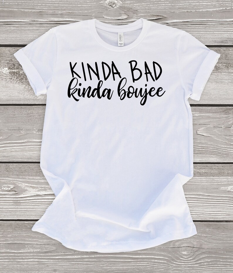 Kinda Bad Kinda Boujee Shirt Boujee Shirt Funny Tshirt - Etsy Kinda Bad Kinda Boujee Shirt Boujee Shirt Funny Tshirt - Etsy