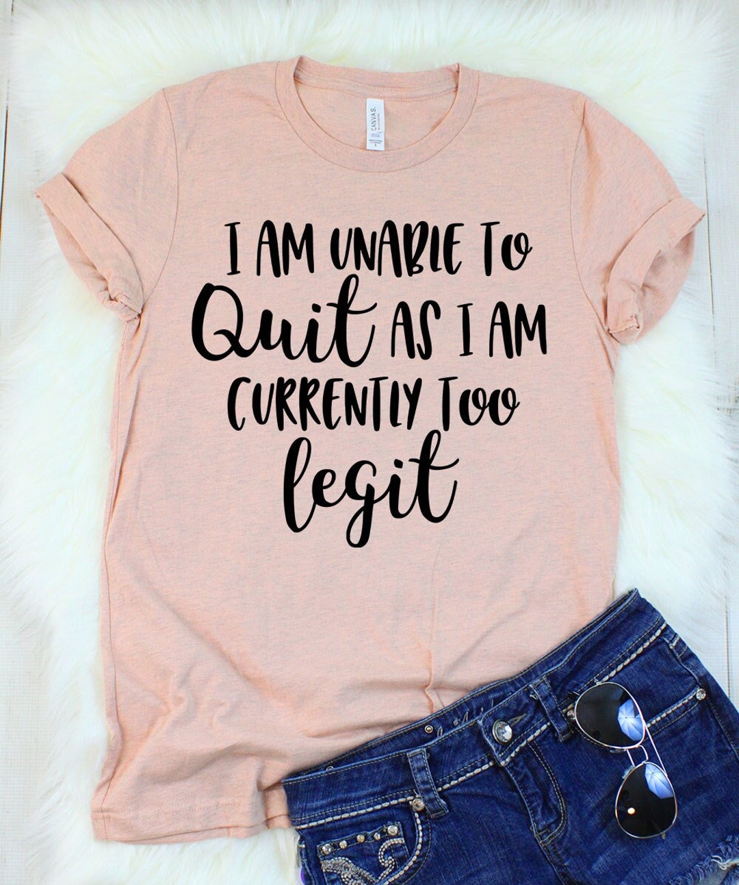 Too Legit to Quit Shirt, I Am Unable to Quit as I Am Currently Too ...