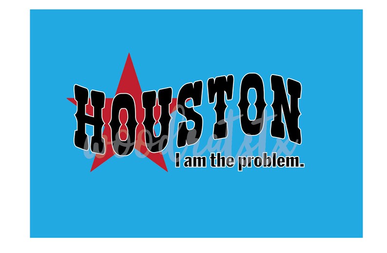 Houston I Am the Problem- SVG, PNG - Etsy