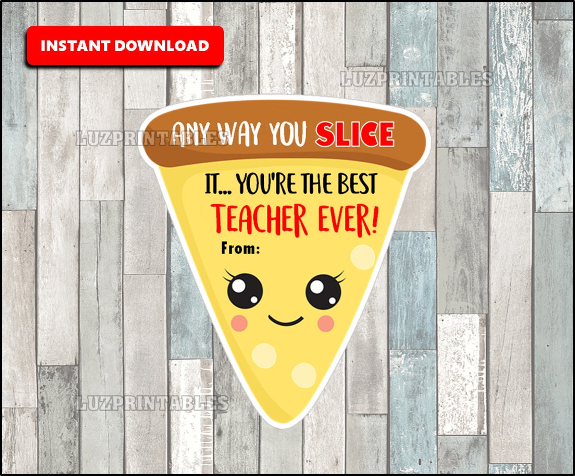 Teacher Appreciation Pizza Printable Tags, Any Way You Slice It... You ...
