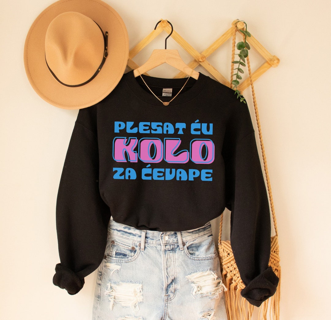Plesat Cu Kolo Za Cevape Sweatshirt, Funny Balkan Cevapi Top, Serbia ...