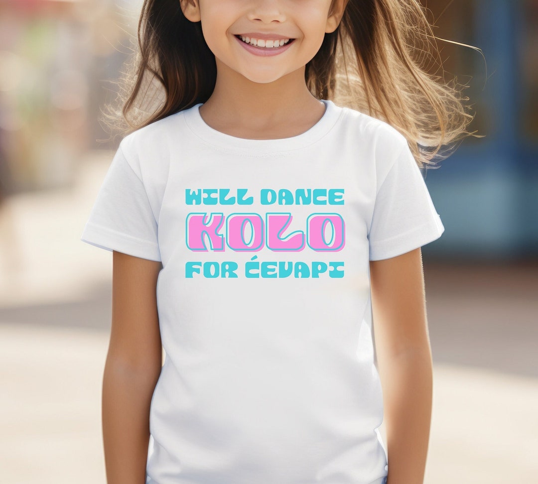 Will Dance Kolo for Cevapi Kids Shirt, Funny Balkan Cevapcici Tee ...