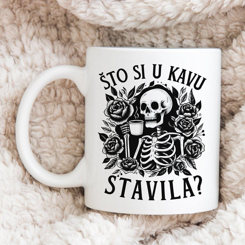 ŠTO Si U KAVU Stavila Coffee Mug, Funny Croatian Skeleton Cup, Smiješna ...