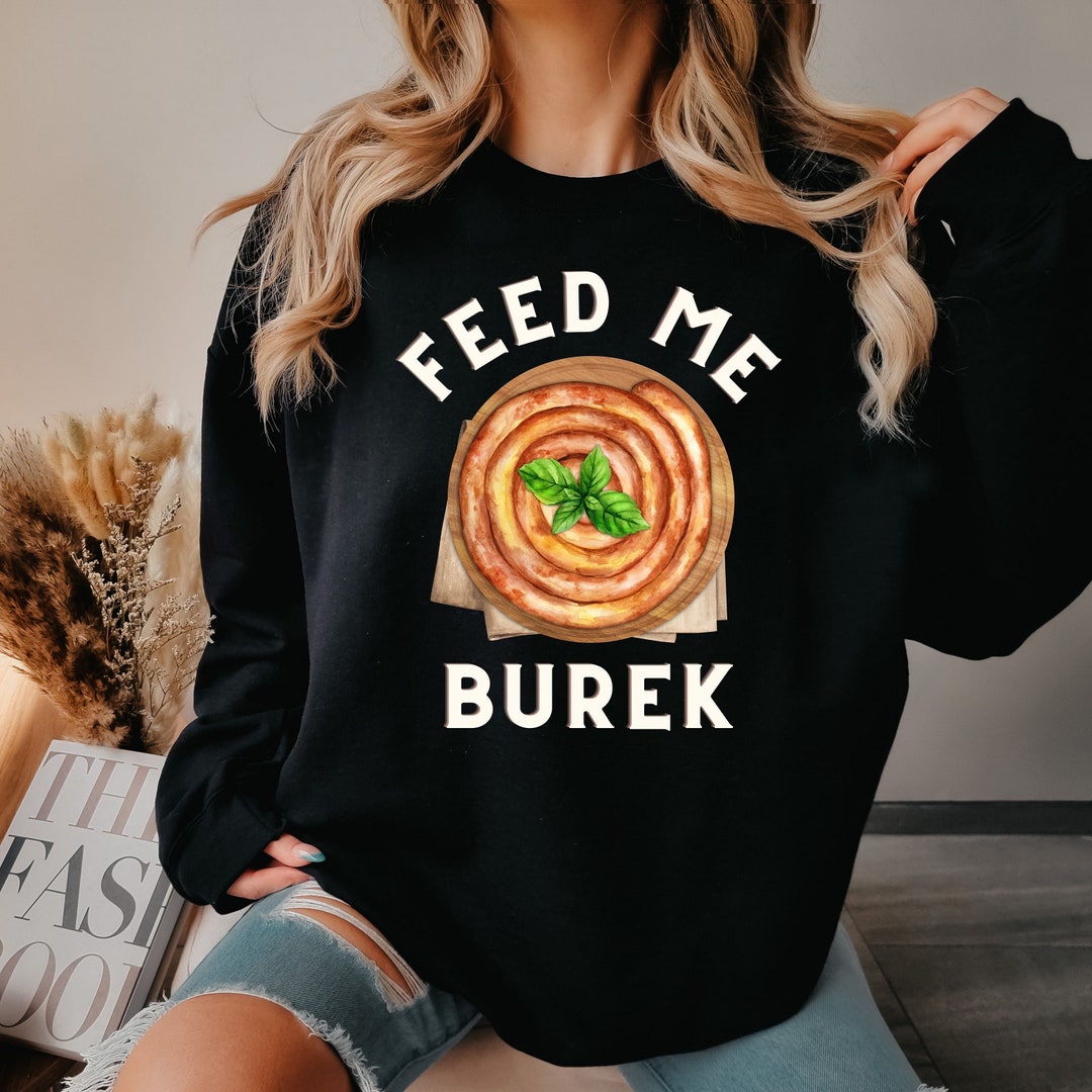 Feed Me Burek Funny Balkan Food Sweater Cool Bosnian - Etsy