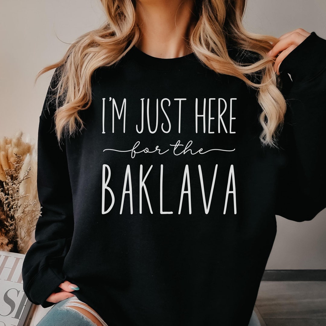 Just Here for the Baklava Sweatshirt, Funny Balkan Food Sweater ...