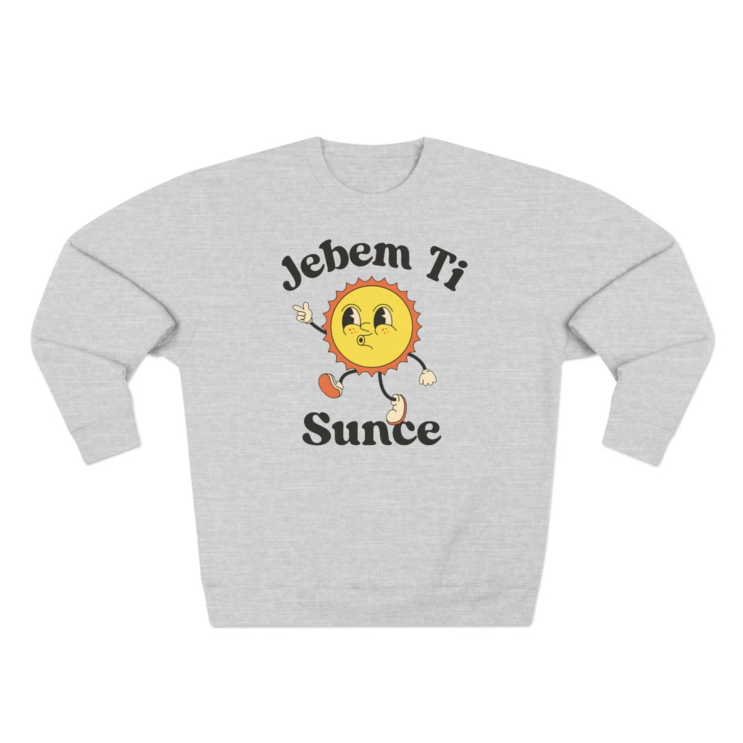 Jebem Ti Sunce Balkan Sweatshirt Smijesna Bosna Dzemper - Etsy
