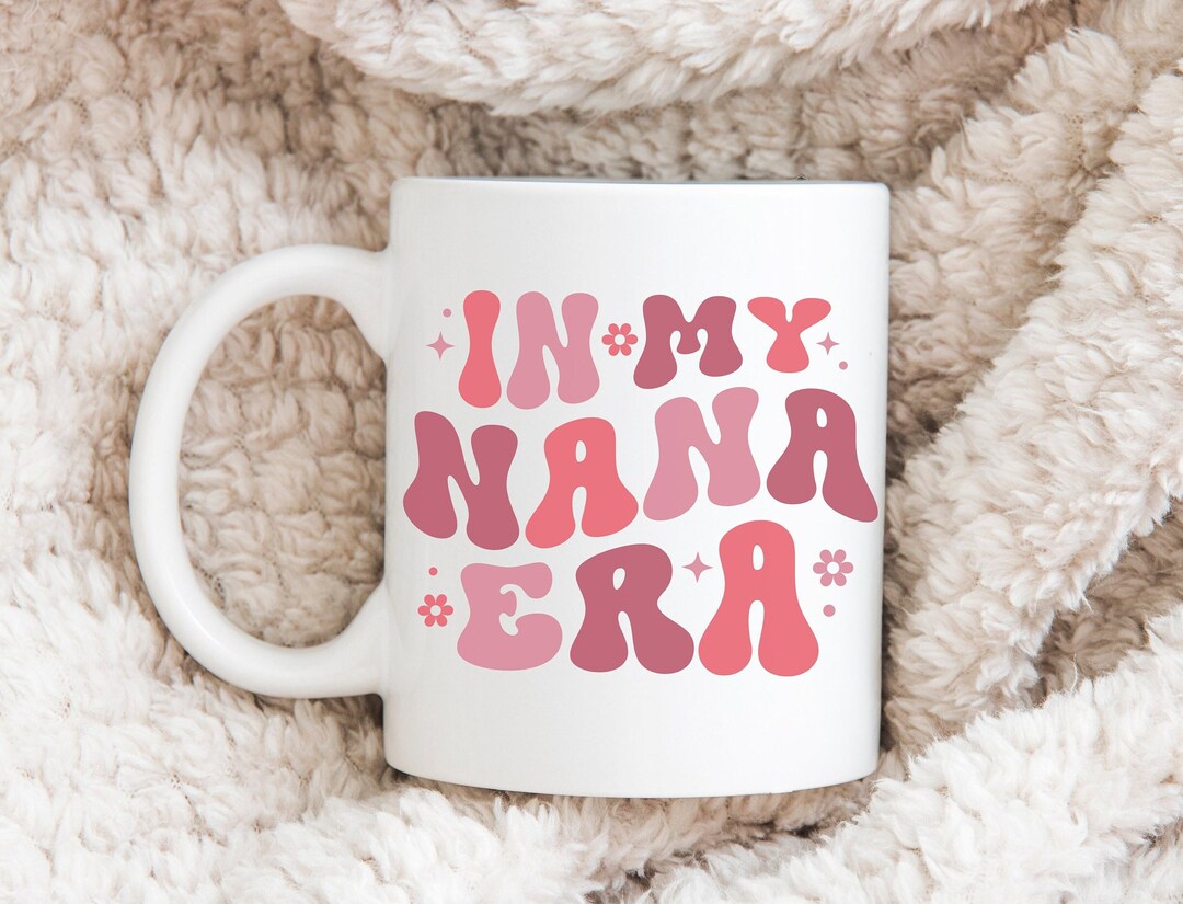 In My NANA Era Coffee Mug, Pretty Nana Grandma Tea Cup Gift, Retro ...