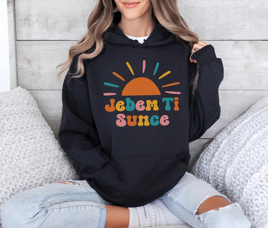 Jebem Ti Sunce Balkan Hoodie Sweatshirt, Smijesna Bosna Dzemper, Funny ...
