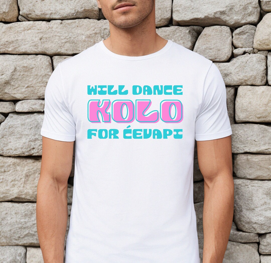 Will Dance Kolo for Cevapi Shirt, Funny Balkan Cevapi Tee, Serbia ...