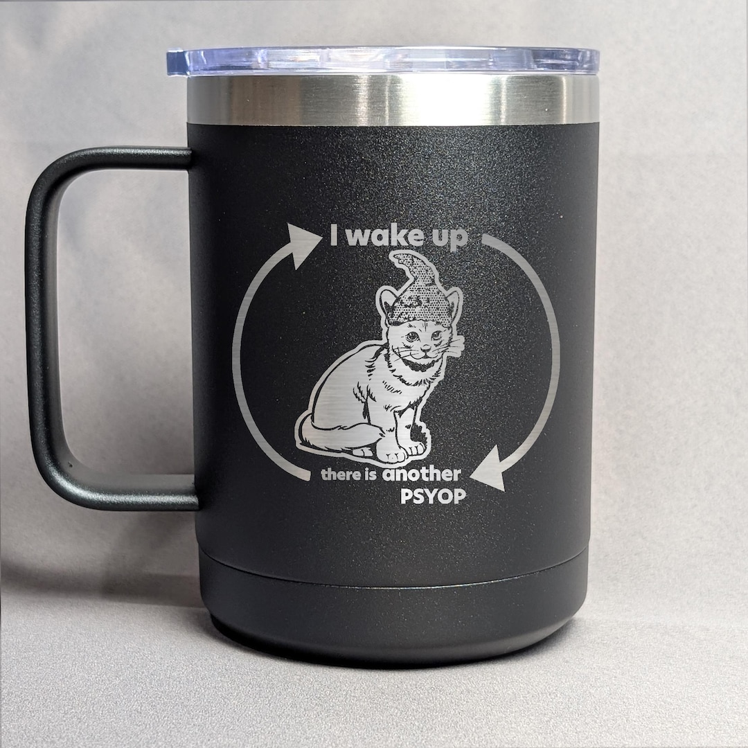 I Wake up There is Another Psyop Cat Meme Mug: Conspiracy Insulated ...