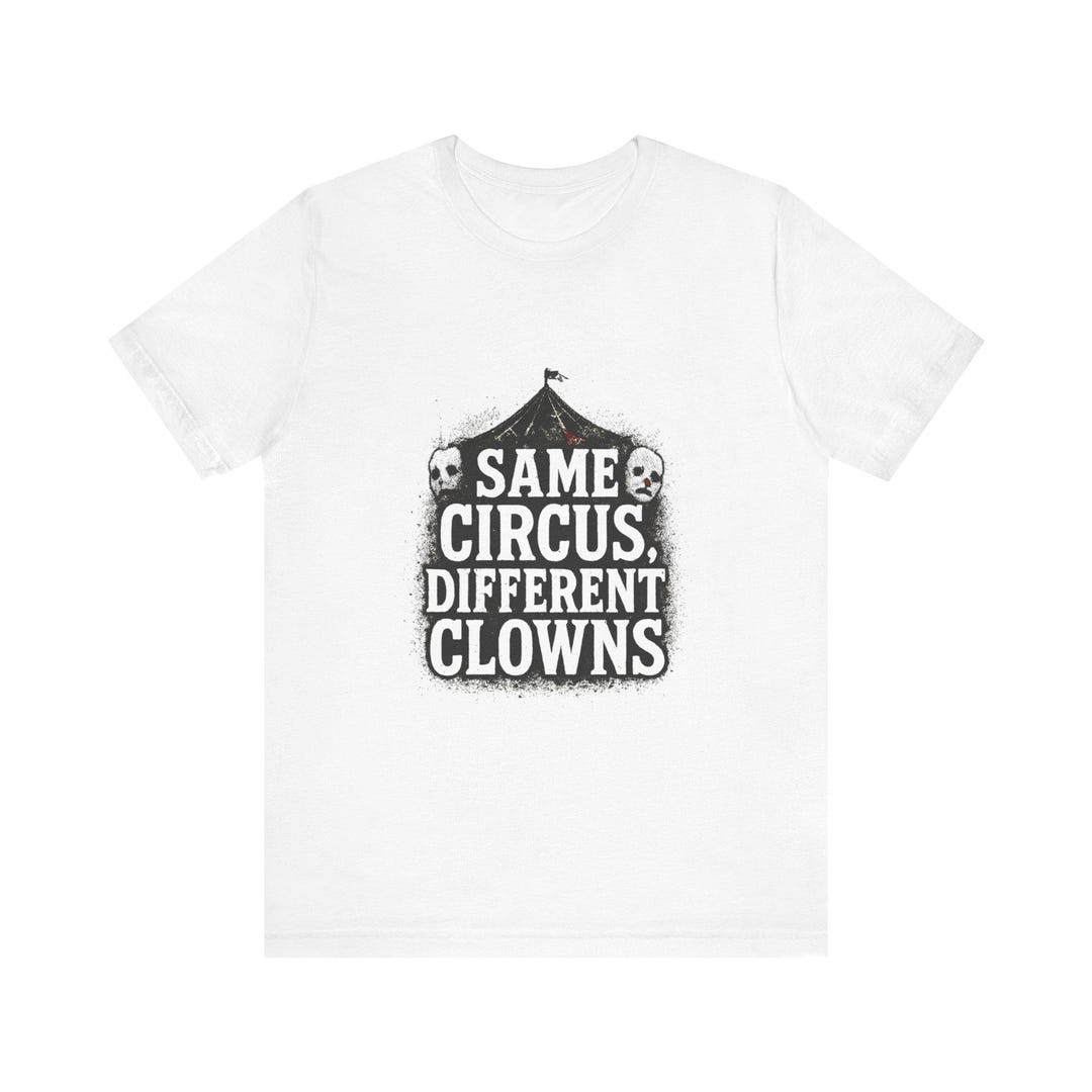 Same Circus Different Clowns T-shirt | Funny Quote Tee, Circus Graphic ...