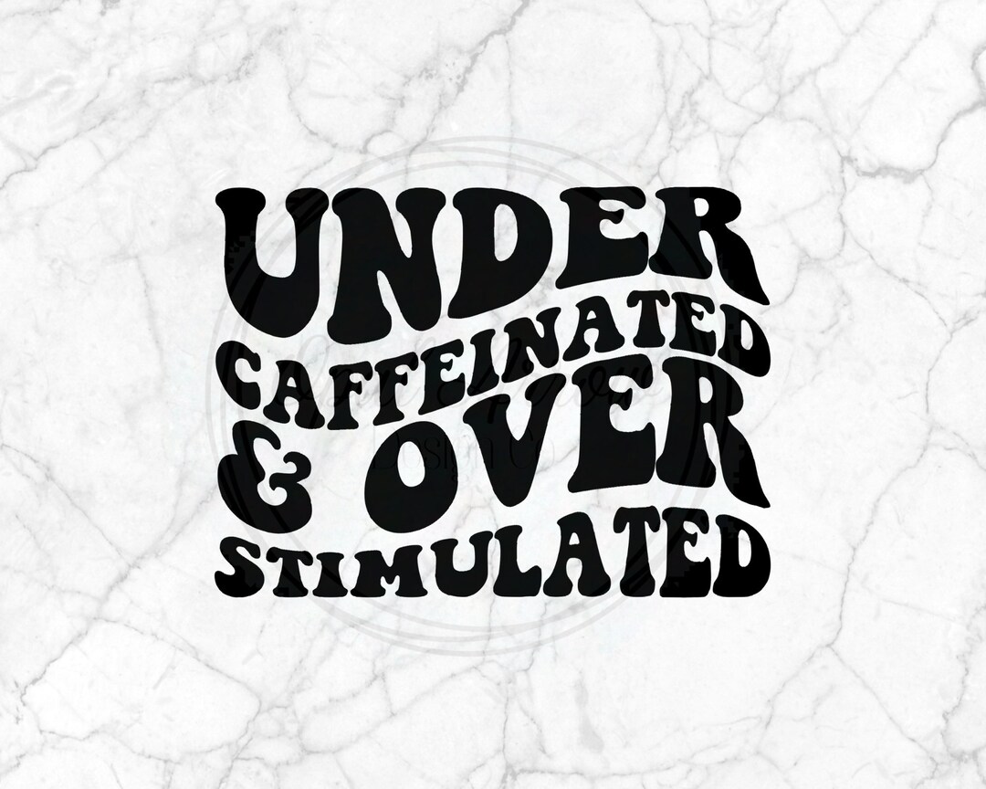 Under Caffeinated & Over Stimulated Wavy Text Sublimation - Etsy