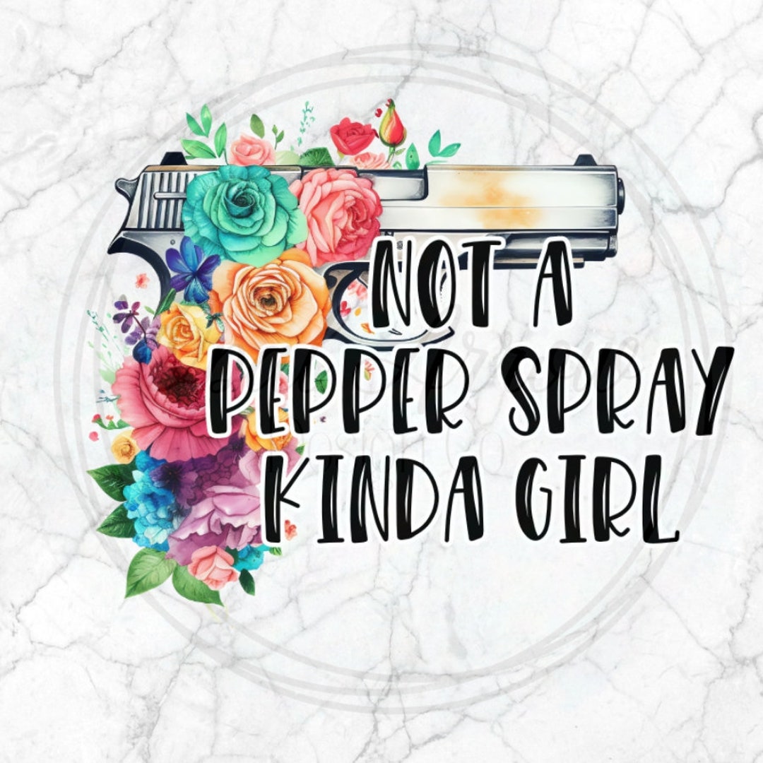 Not a Pepper Spray Kinda Girl PNG, Sublimation Design, Digital Download - Etsy