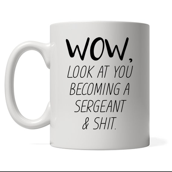 Funny Sergeant Mug Look At You Becoming A Sergeant Funny | Etsy