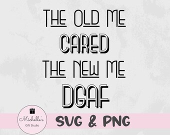 The Old Me Cared. the New Me DGAF. SVG Cut File - Etsy