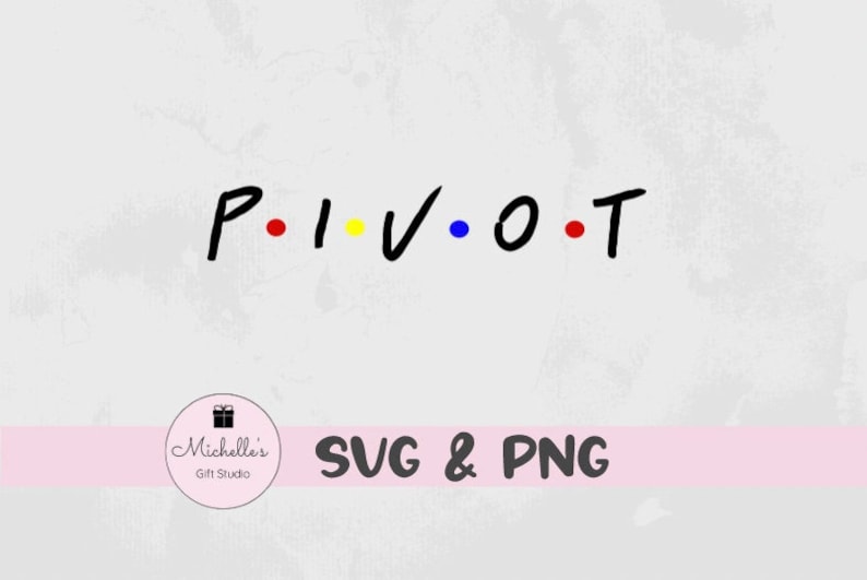 Pivot Svg Friends Svg Friends Quote Svg Funny Svg Funny Quote Svg Pivot ...