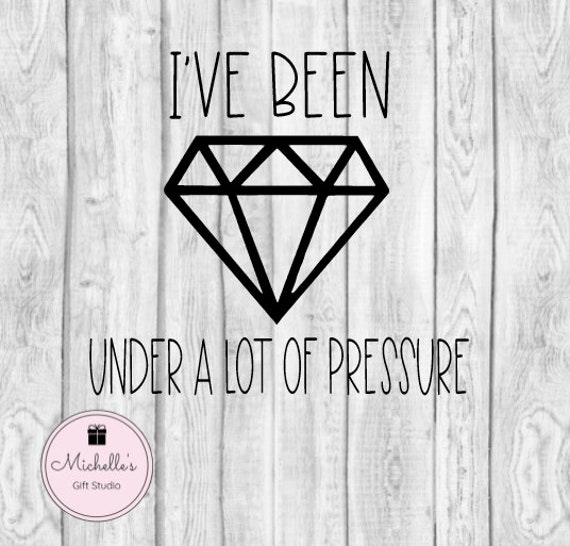 I've Been Under A Lot of Pressure Svg Diamond Svg | Etsy