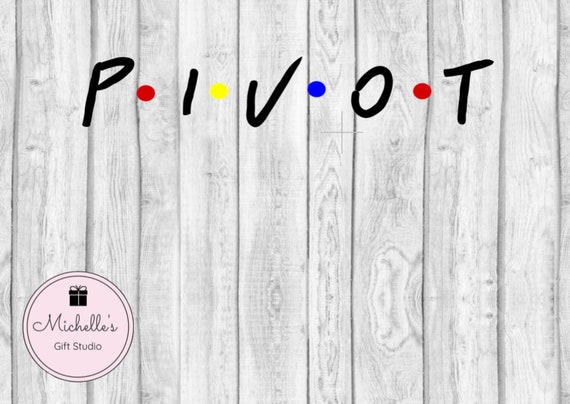 Pivot svg / Friends svg / Friends Quote svg / Funny svg / | Etsy