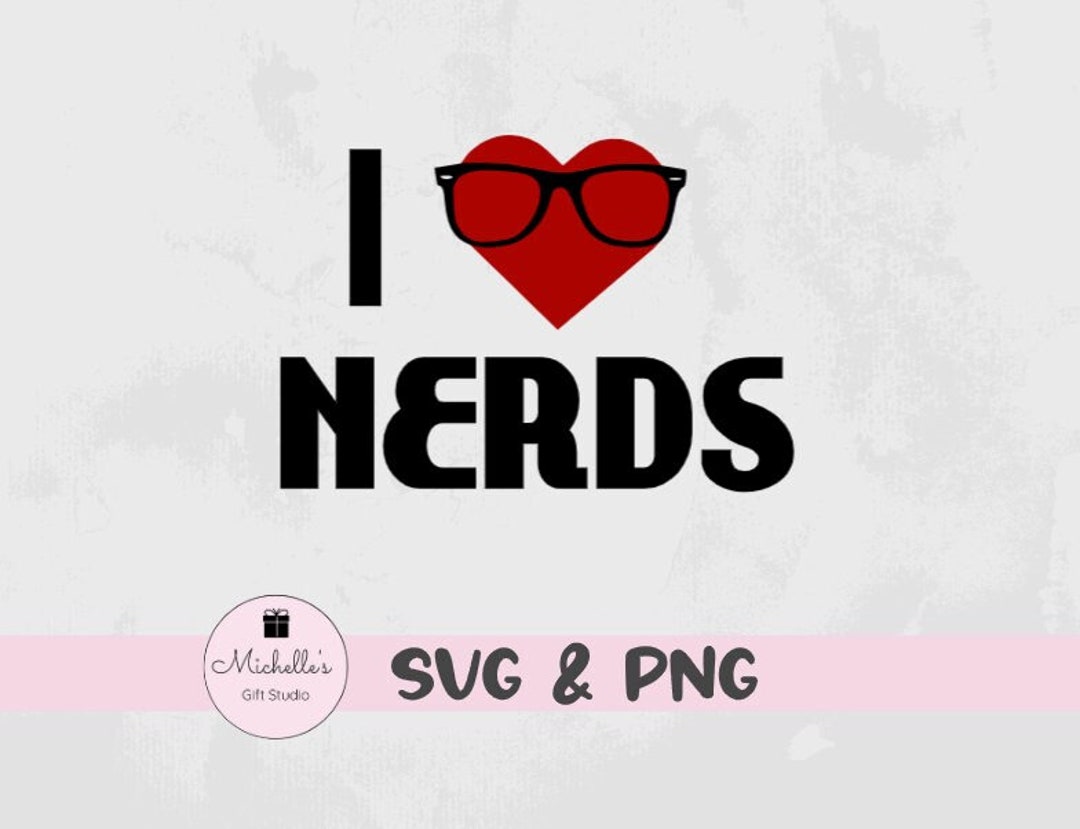 I Love Nerds Svg | Funny Svg | Funny Graphic Shirt | Nerds Svg | Love ...