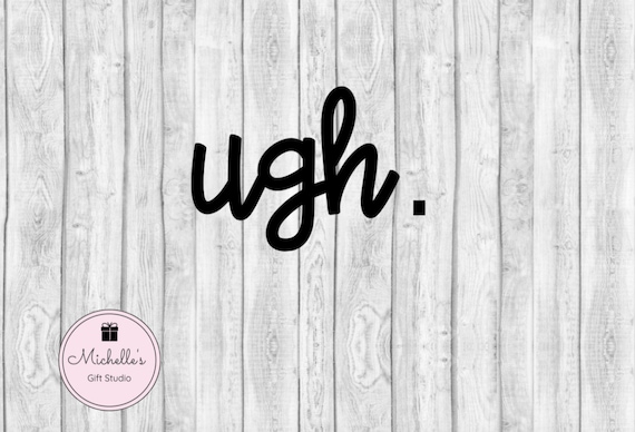 Ugh Svg Funny Svg Frustration Svg Ugh Digital File Ugh | Etsy