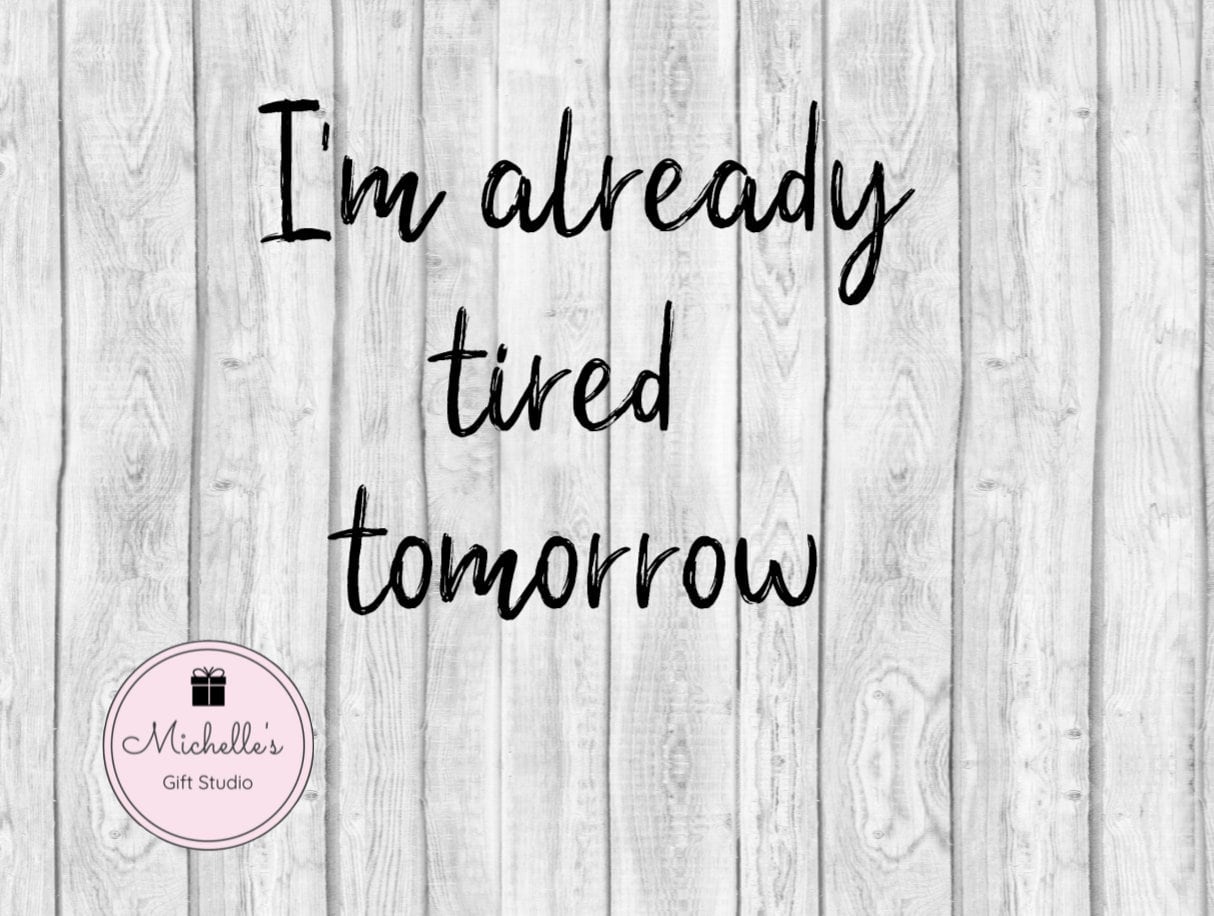 I'm Already Tired Tomorrow SVG funny svg funny cut file | Etsy