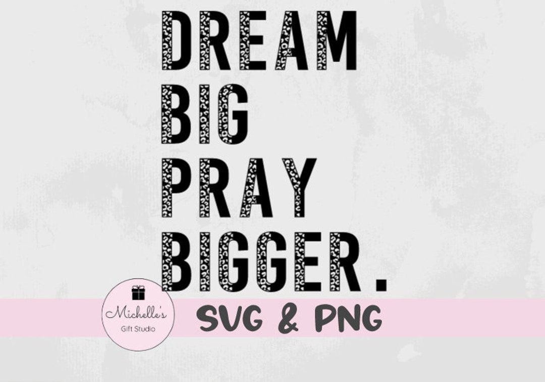 Dream Big Pray Bigger Svg Inspirational Quote Dream Big Shirt Pray ...