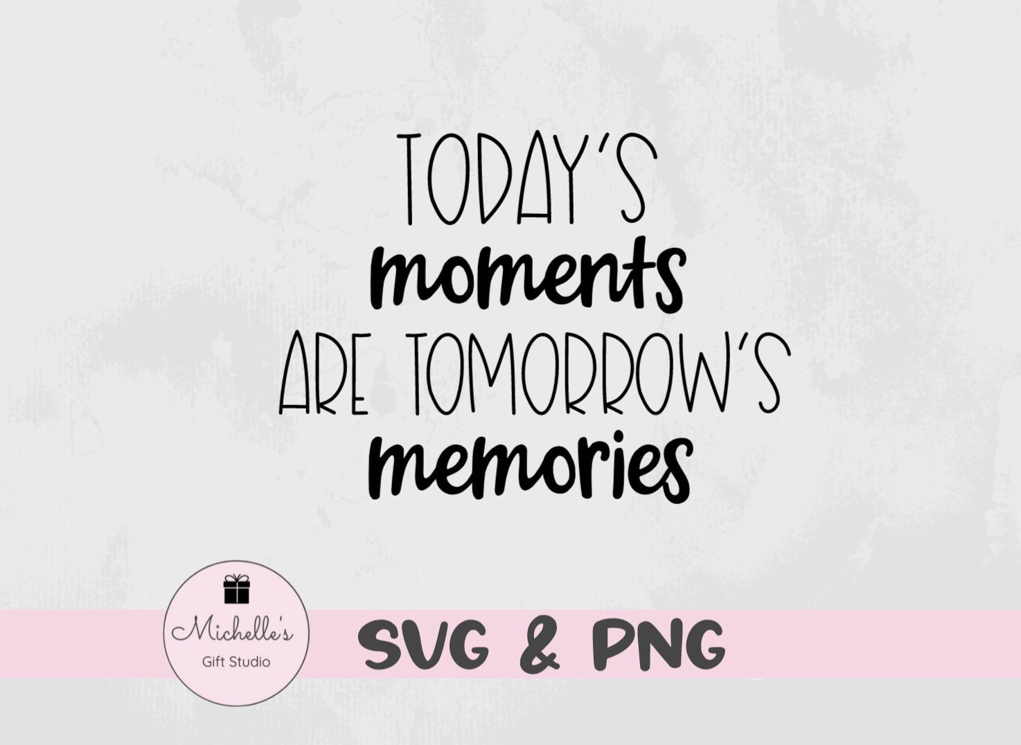 Today es Moments Are Tomorrow's Memories svg Erinnerungen svg Momente svg Inspirierende svg ...