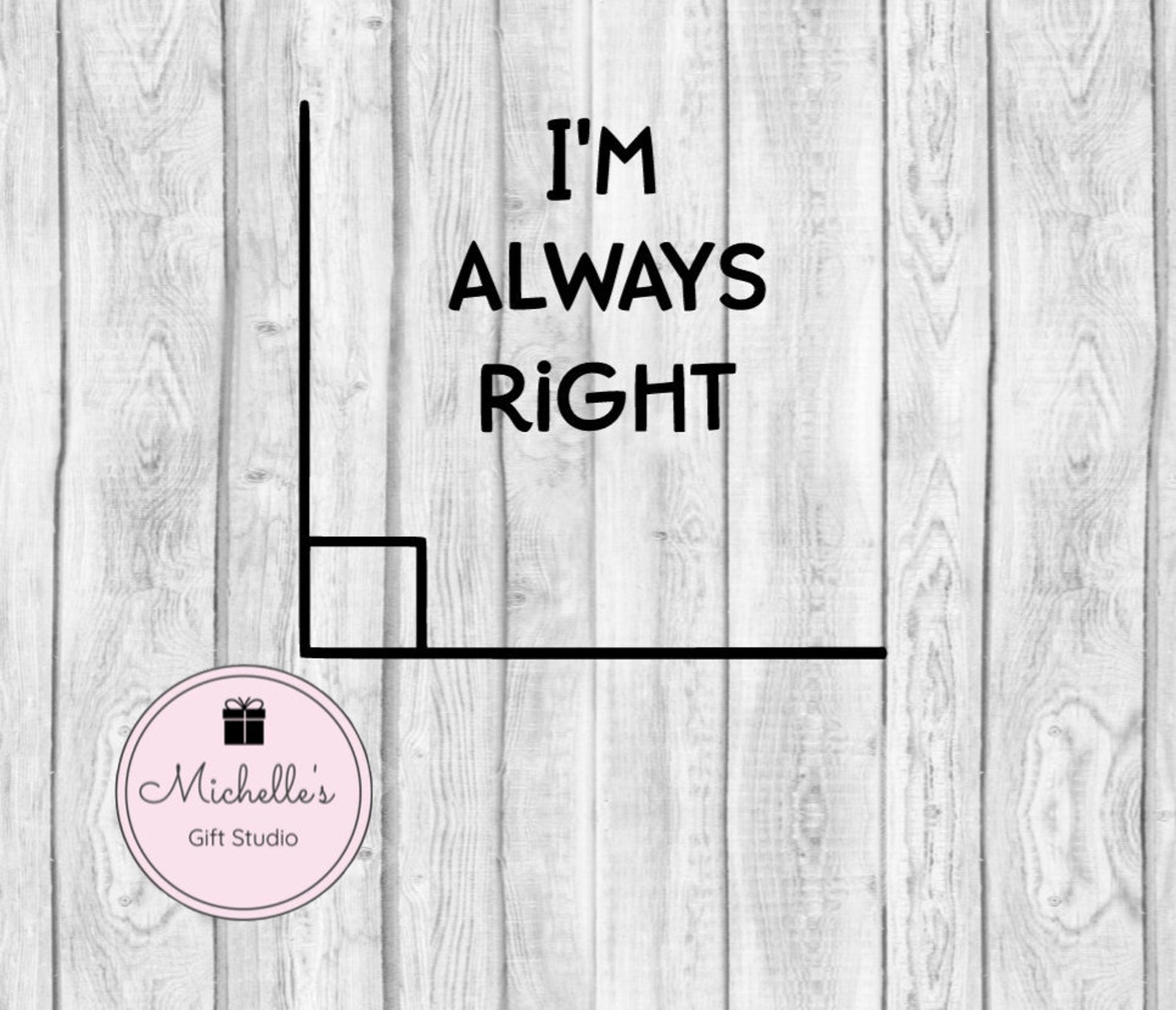 I'm Always Right Svg Right Angle Svg Math Humor - Etsy