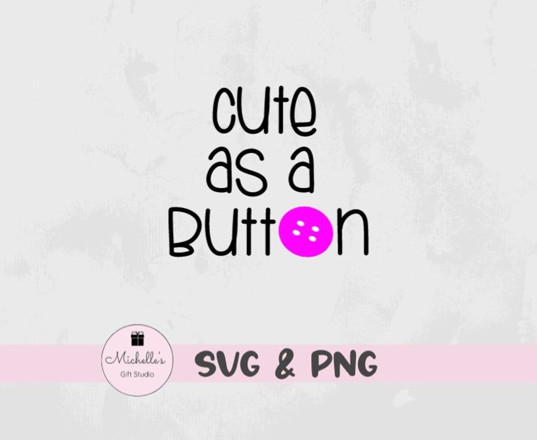 Cute as a Button Svg Cute Svg Button Svg Kids Svg Child Svg Children ...
