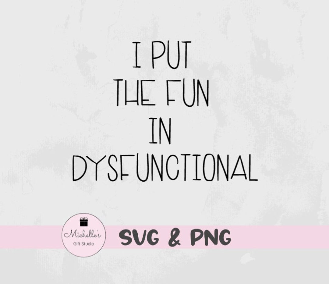 I Put the Fun in Dysfunctional SVG | Fun Svg | Funny Svg ...