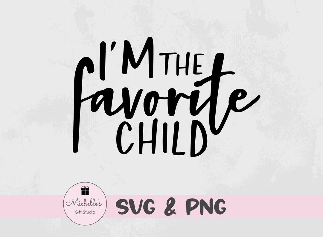 I'm the Favorite Child Svg | Favorite Child Svg | Child Svg | Family ...