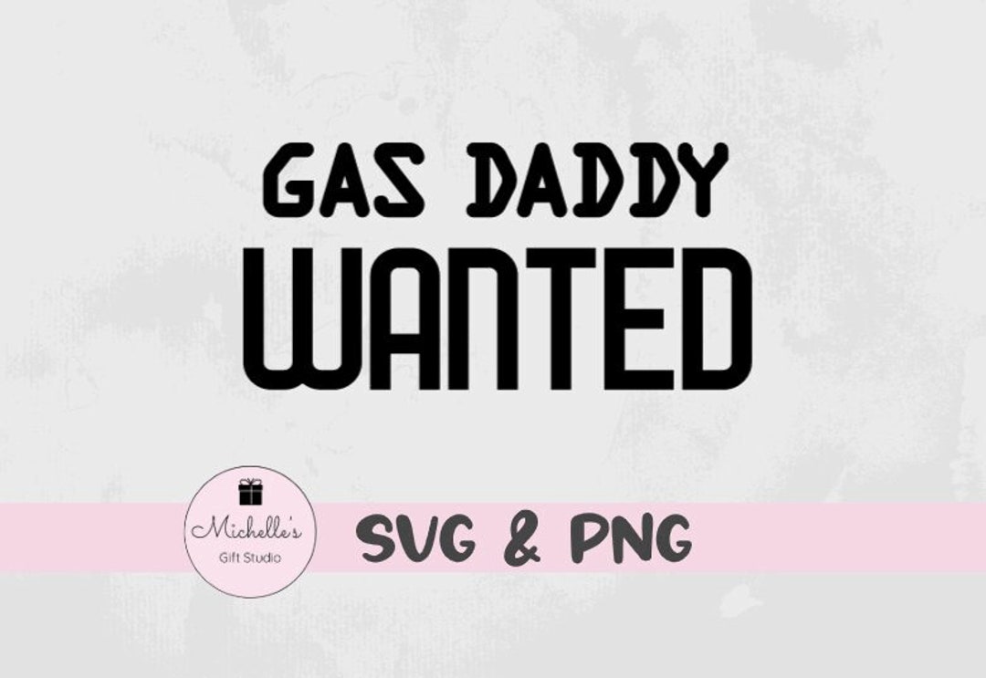 Gas Daddy Wanted svg / Funny Gas Shirt / Funny Gas Mug / Gas Daddy Wanted Graphic Tee / Funny ...