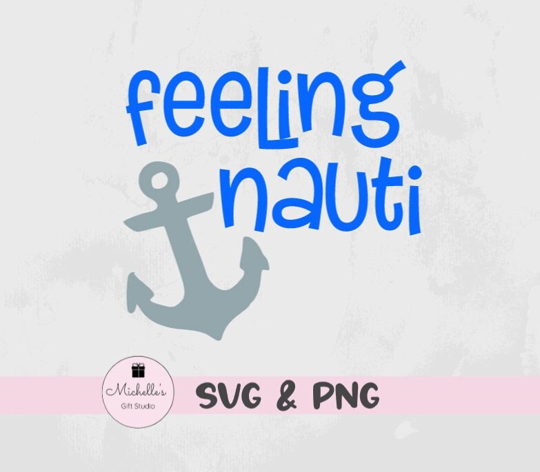Feeling Nauti Svg Funny Svg Nautical Svg Nautical Quote Svg Summer Svg ...