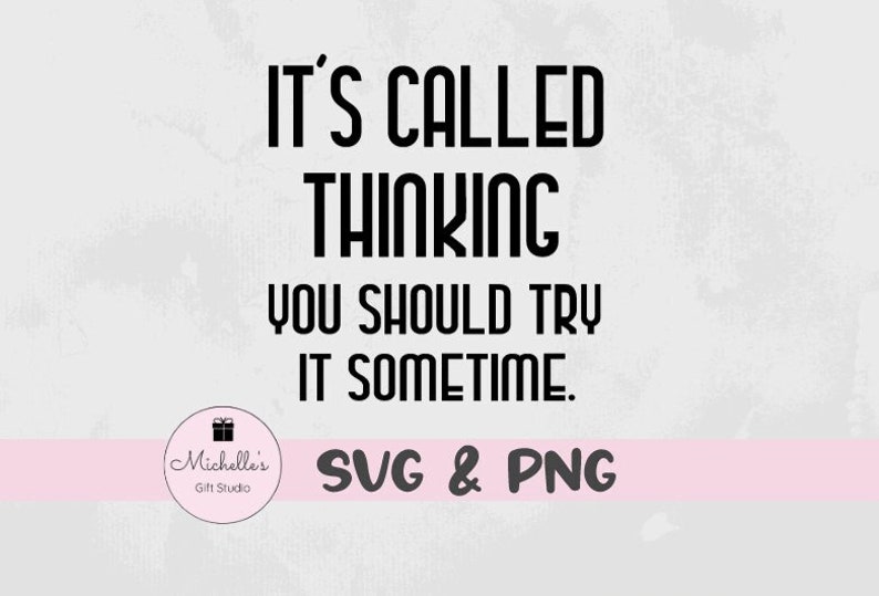 It's Called Thinking You Should Try It Sometime Svg Funny Svg Sarcastic ...