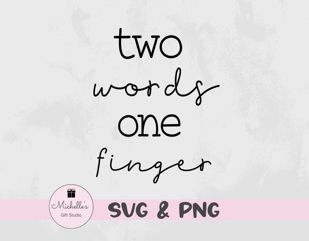 Two Words One Finger Svg Funny Svg Cussing Svg Words Svg Fingers Svg ...
