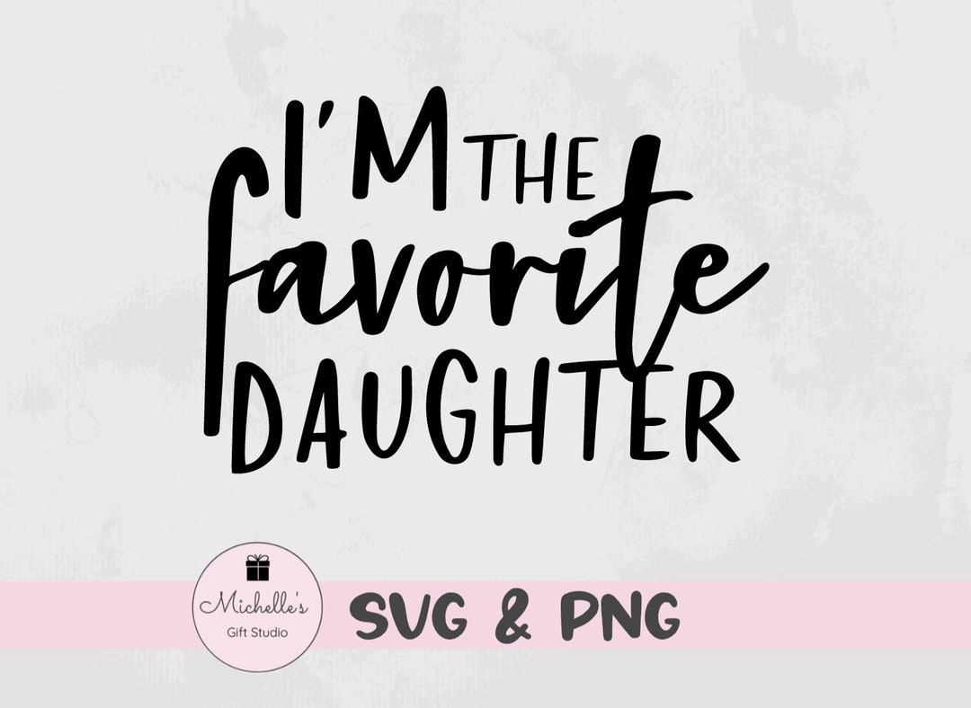 I'm the Favorite Daughter Svg | Favorite Daughter Svg | Daughter Svg ...