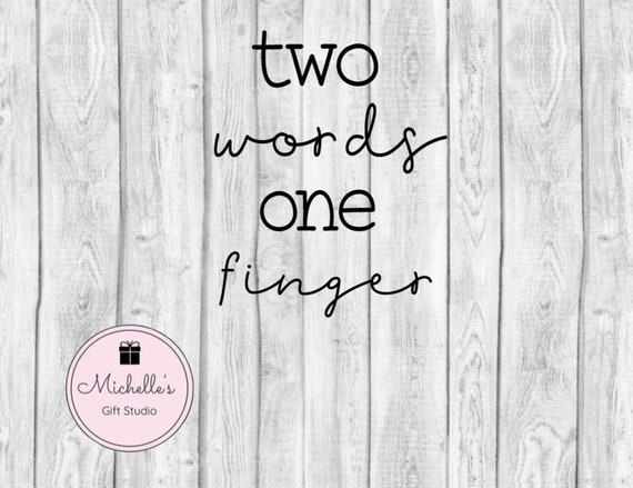 Two Words One Finger Svg Funny Svg Cussing Svg Words Svg | Etsy