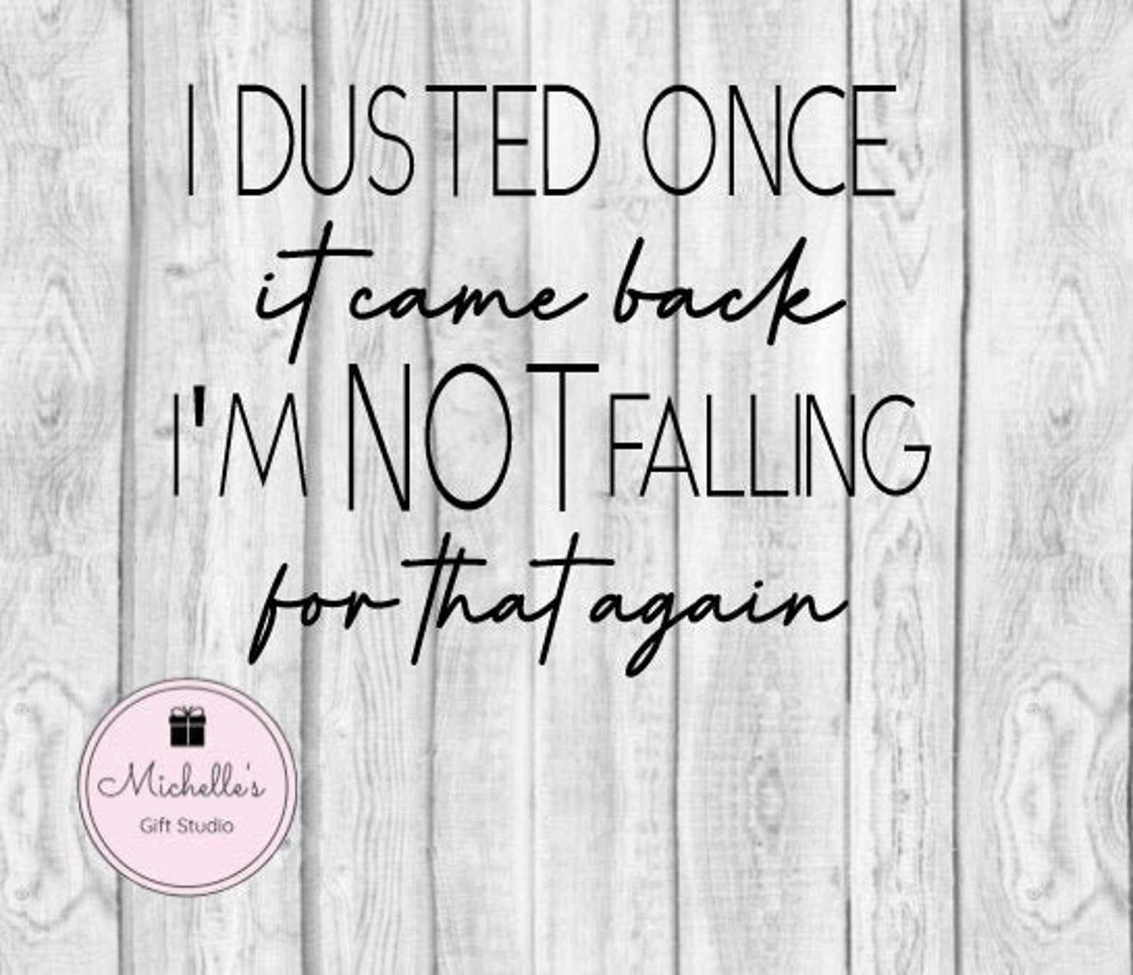 I Dusted Once It Came Back I'm Not Falling for That Again | Etsy