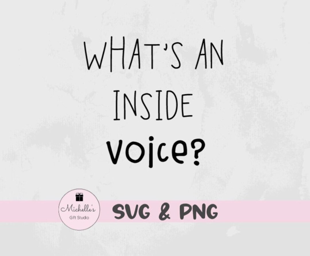 What's an Inside Voice SVG Funny SVG What's an - Etsy