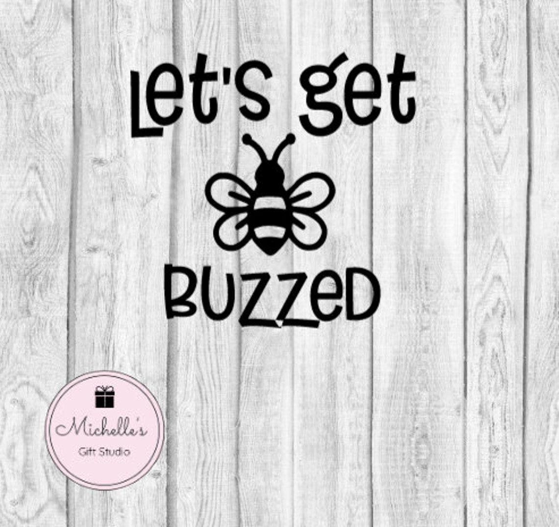 Let's Get Buzzed Svg Bees Svg Funny Quote Buzzed Svg | Etsy