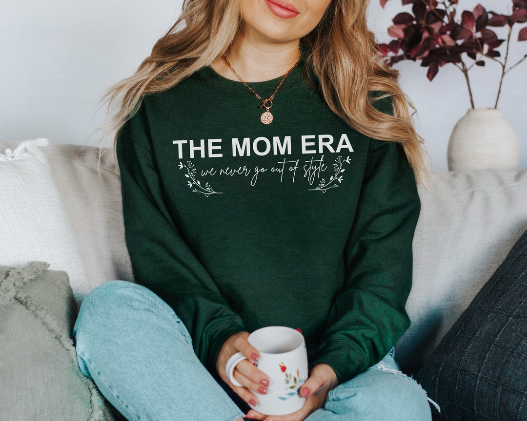 The Mom Era We Never Go Out of Style Sweatshirt, in My Mom Era Pullover ...