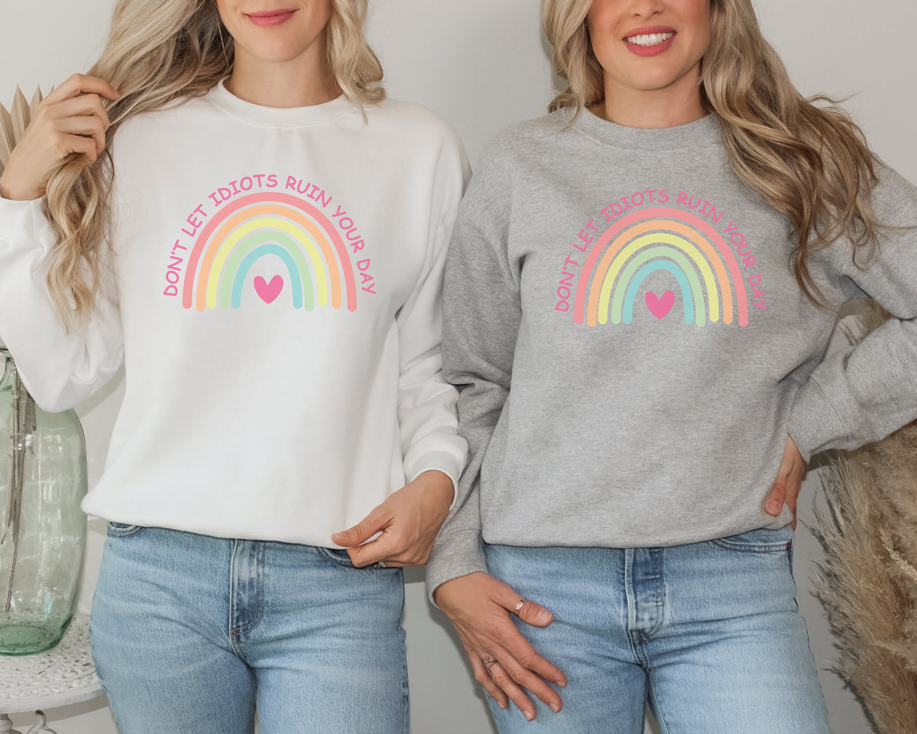 Don't Let Idiots Ruin Your Day Rainbow Sweatshirt, Funny Inspirational ...