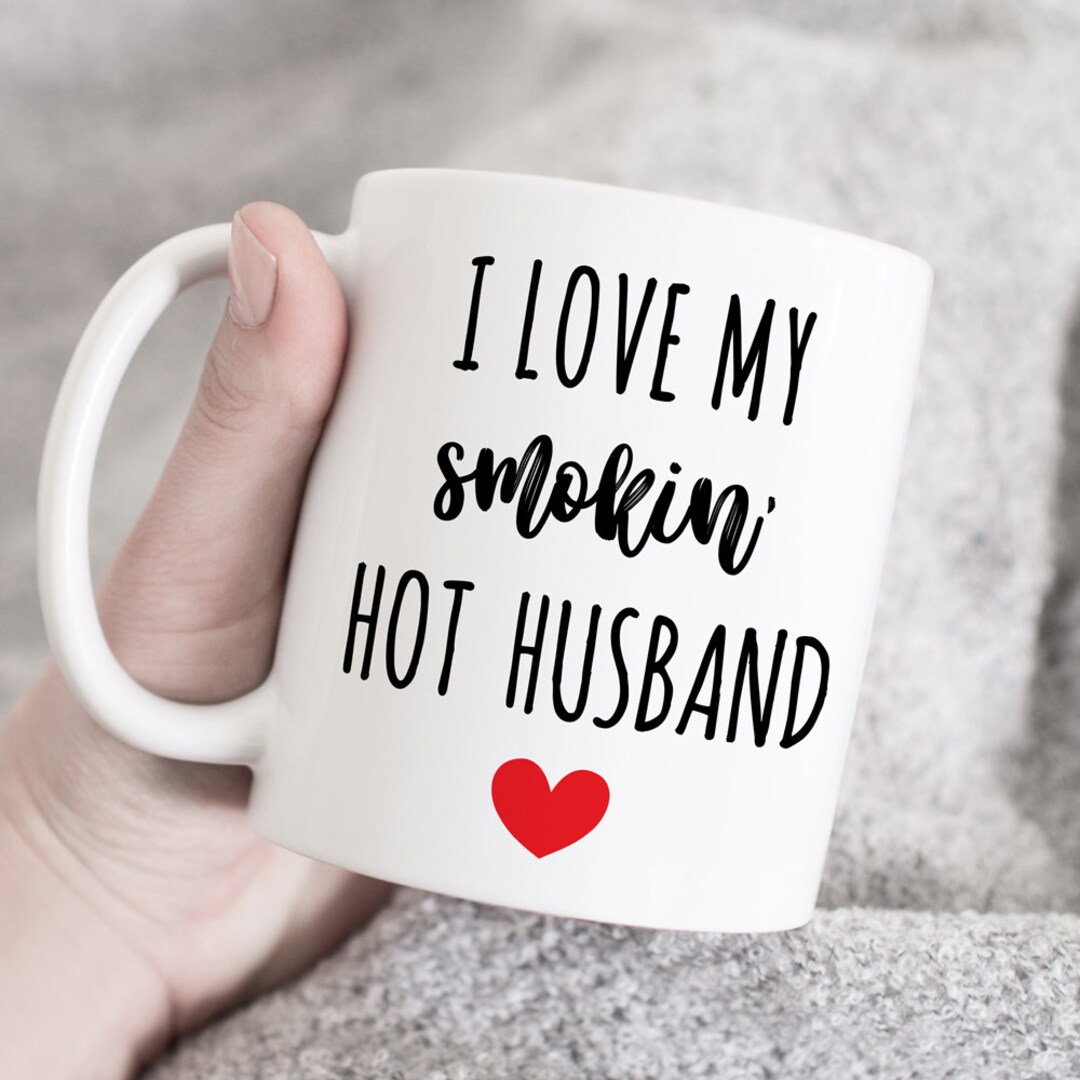 I Love My Smokin Hot Husband Mug, Husband Mug, Gift for Hubby, Valentine Gift for Husband, Cute ...