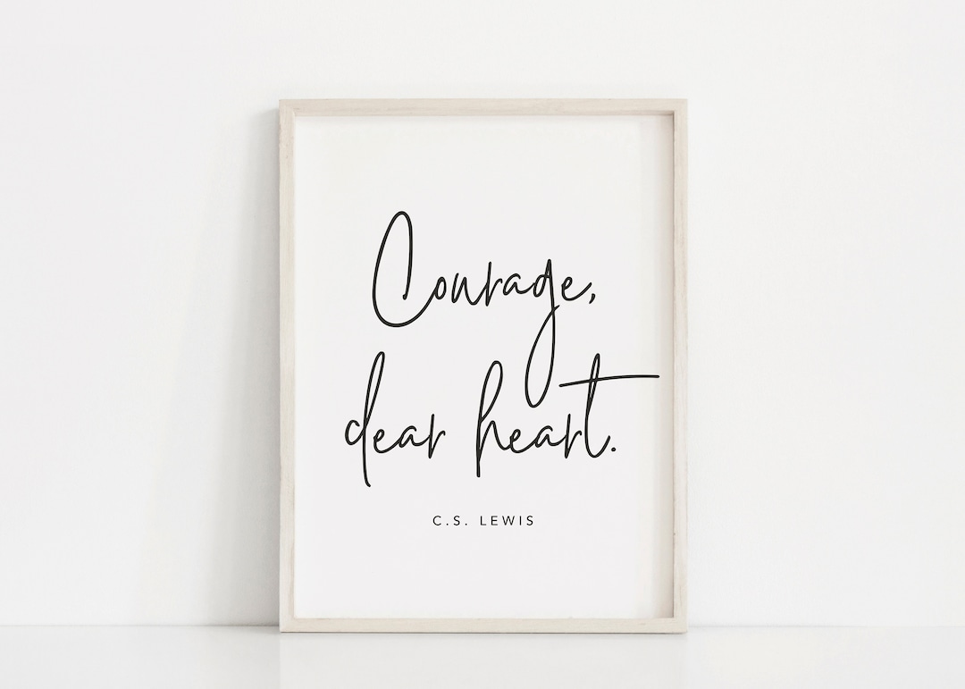 Courage, Dear Heart | C.S. Lewis Quote | Brave Quotes | Strong Quotes ...