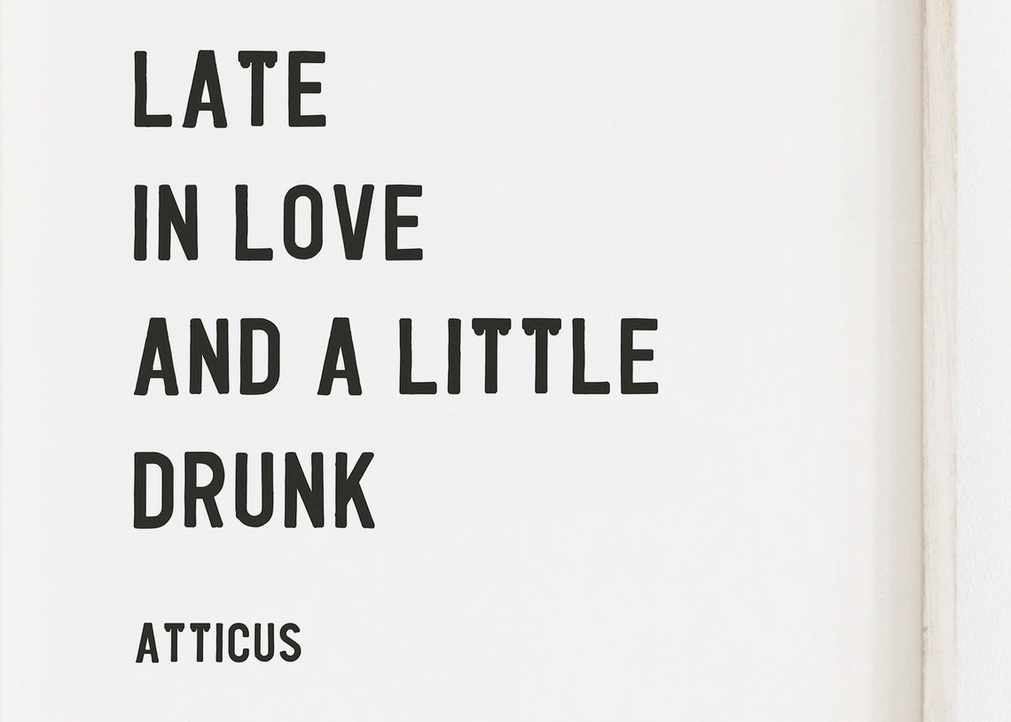 I Hope to Arrive to My Death Late, in Love & a Little Drunk | Atticus ...