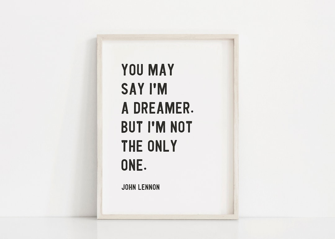 John Lennon Quote Print - You May Say I'm a Dreamer, but I'm Not the ...