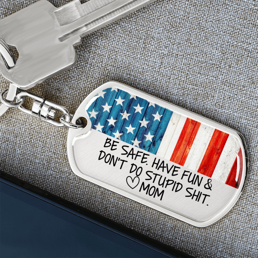 BE SAFE Keychain, Be Safe. Have Fun. Don't Do Stupid Shit. Love Mom ...