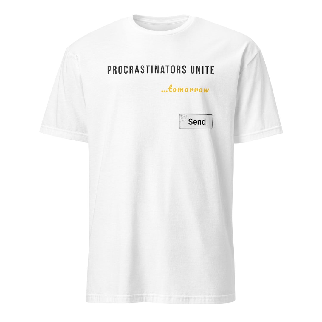 Funny Procrastination Shirt, Relatable Slogan Tee, Humorous Lifestyle ...