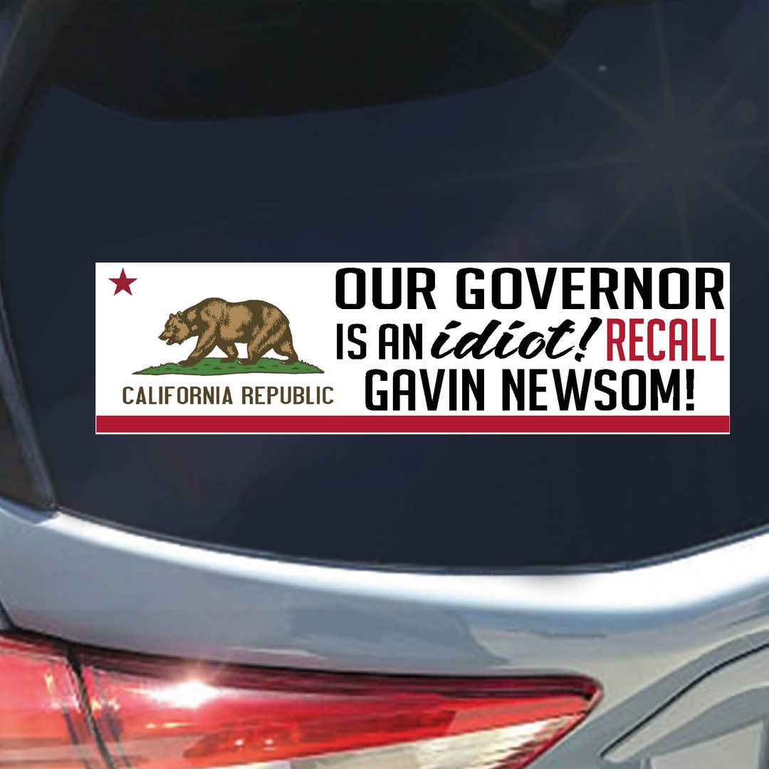 RECALL Our Governor is an Idiot Bumper Window Sticker Decal Newsom ...